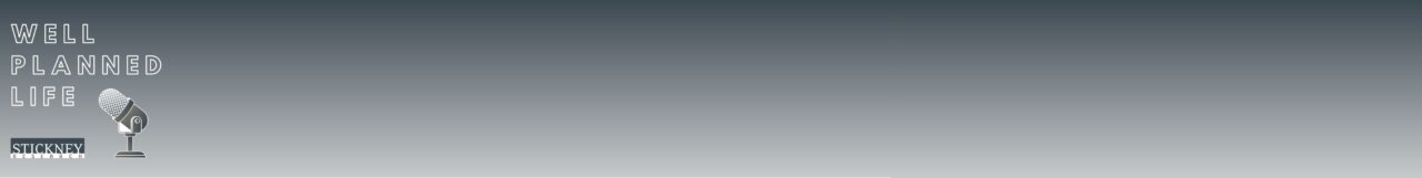 Well Planned Life Podcast | Stickney Research